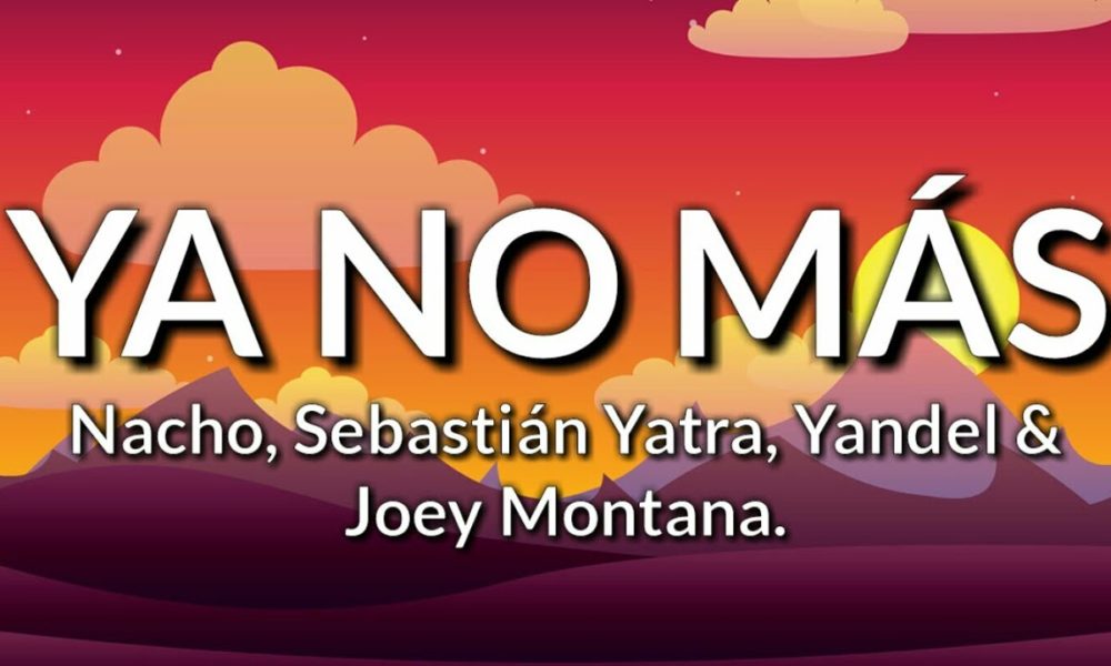 ¨Ya no más¨ lo nuevo de Nacho junto a Sebastián Yatra, Yandel y Joey ...